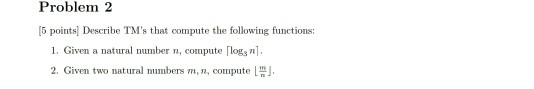 Solved Problem 2 (5 points Describe TM's that compute the | Chegg.com