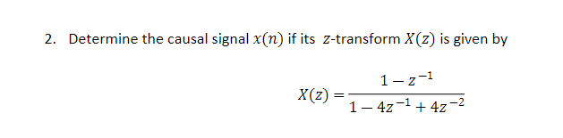 Solved 2. Determine the causal signal x(n) if its | Chegg.com