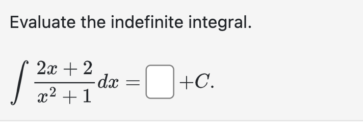 Solved Evaluate the indefinite integral.∫﻿﻿2x+2x2+1dx=,+C. | Chegg.com