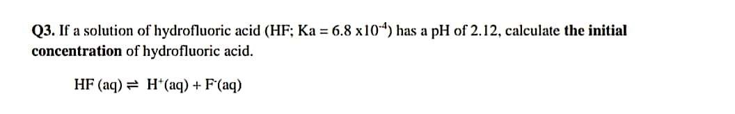 Solved Q3. If a solution of hydrofluoric acid (HF; Ka = 6.8 | Chegg.com