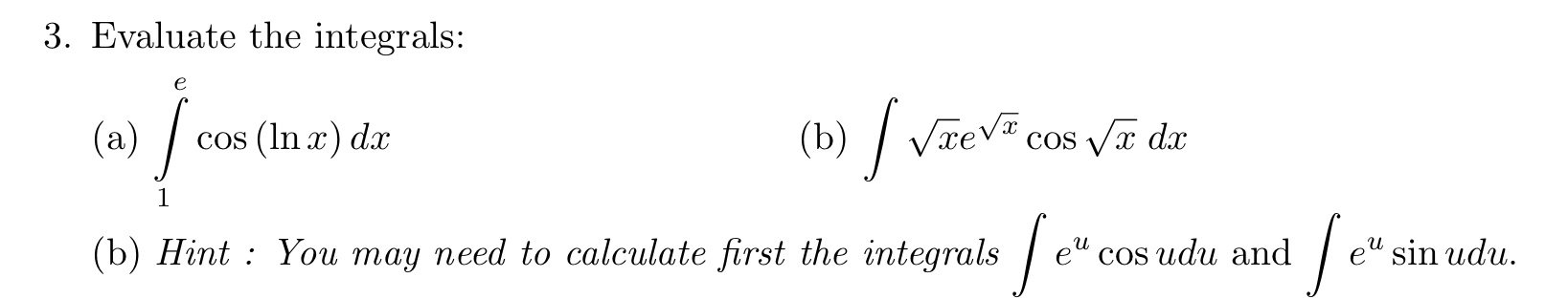Solved 3. Evaluate the integrals: ) cos (ln x) dx (b) | | Chegg.com