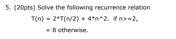 Solved 5. (20pts) Solve the following recurrence relation | Chegg.com Solved 5. (20pts) Solve the following recurrence relation | Chegg.com