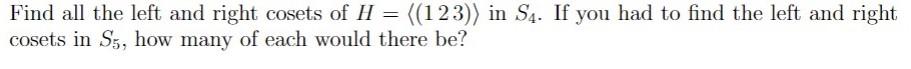 Solved Find all the left and right cosets of H = ((123)) in | Chegg.com