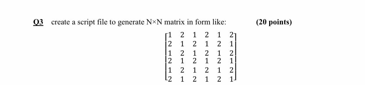 Solved Q3 create a script file to generate NXN matrix in | Chegg.com