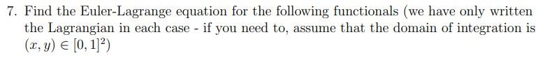 Solved 7. Find the Euler-Lagrange equation for the following | Chegg.com
