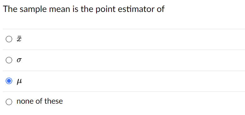 Solved The sample mean is the point estimator of xˉ σ μ none | Chegg.com