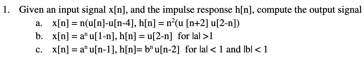 Solved 1. Given an input signal x[n], and the impulse | Chegg.com