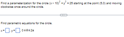 Solved Find a parameterization for the circle (x−10)2+y2=25 | Chegg.com