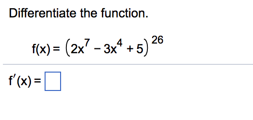 Solved Differentiate the function 26 f(x)- (2x7 -3x4+5) f | Chegg.com