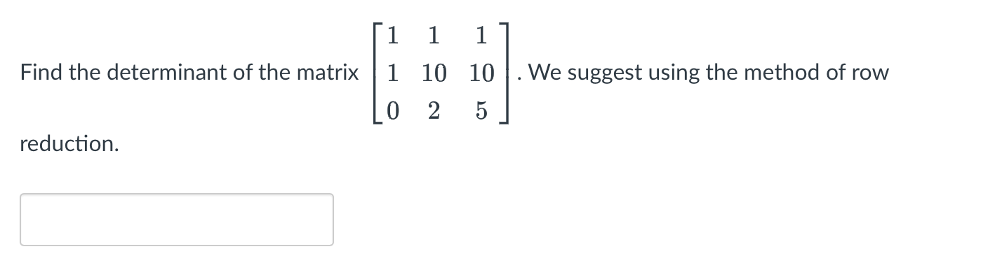 Solved Find the determinant of the matrix ⎣⎡11011021105⎦⎤. | Chegg.com