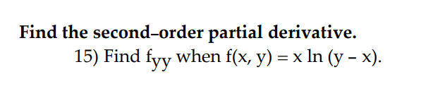Solved Find the second-order partial derivative. 15) Find | Chegg.com