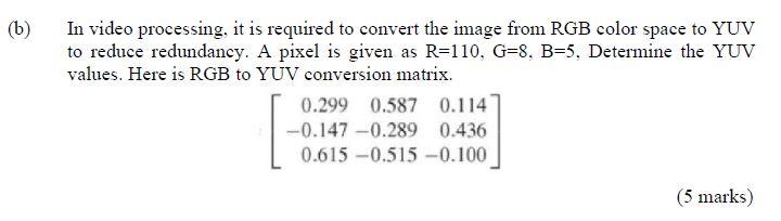 Solved (b) In video processing, it is required to convert | Chegg.com