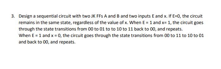 Solved 3. Design a sequential circuit with two JK FFs A and | Chegg.com