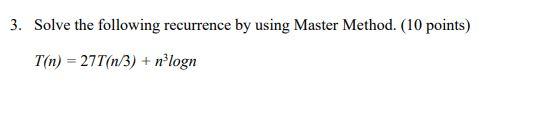 Solved 3. Solve the following recurrence by using Master | Chegg.com