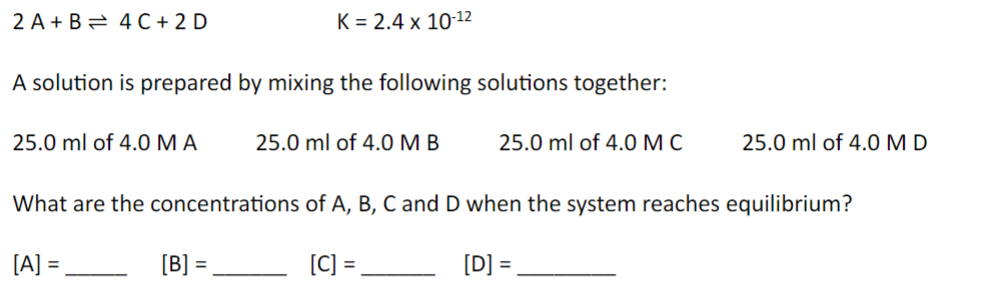 Solved 2A+B⇌4C+2DK=2.4×10−12 A solution is prepared by | Chegg.com