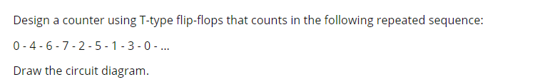 Solved Design a counter using T-type flip-flops that counts | Chegg.com