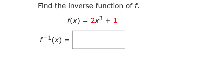 Solved Find the inverse function of f. f(x)=2x3+1 f−1(x)= | Chegg.com