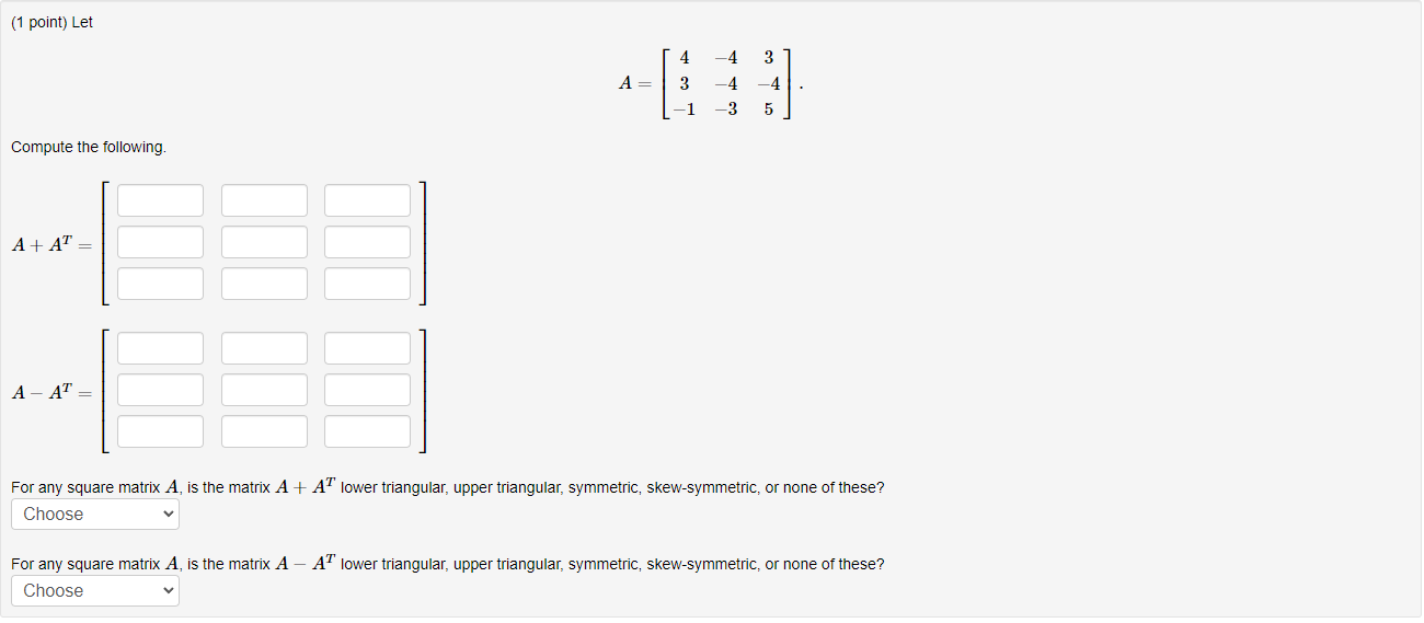Solved (1 point) Let Compute the following. A+ AT = A- AT = | Chegg.com