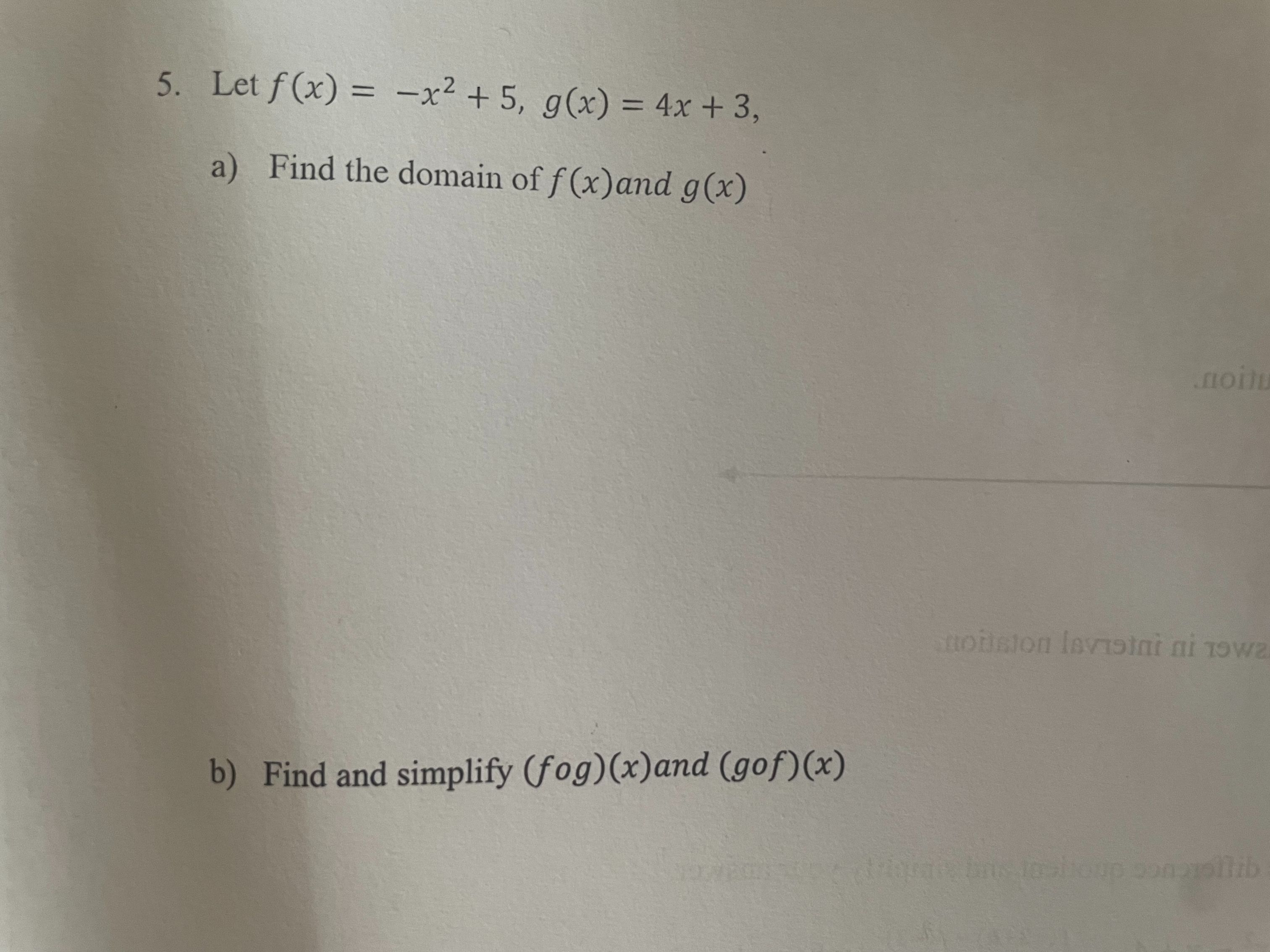 Solved 5. Let f(x)=−x2+5,g(x)=4x+3 a) Find the domain of | Chegg.com