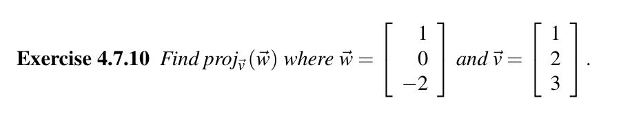 Solved Exercise 4.7.10 Find projv(w) where w=⎣⎡10−2⎦⎤ and | Chegg.com