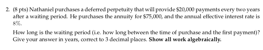 Solved 2. (8 pts) Nathaniel purchases a deferred perpetuity | Chegg.com