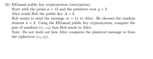 Solved (6) ﻿ElGamal public key cryptosystem | Chegg.com