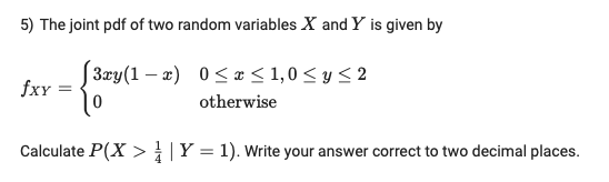 Solved 5) The joint pdf of two random variables X and Y is | Chegg.com