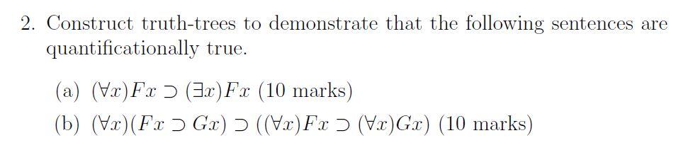 Solved 2. Construct truth-trees to demonstrate that the | Chegg.com