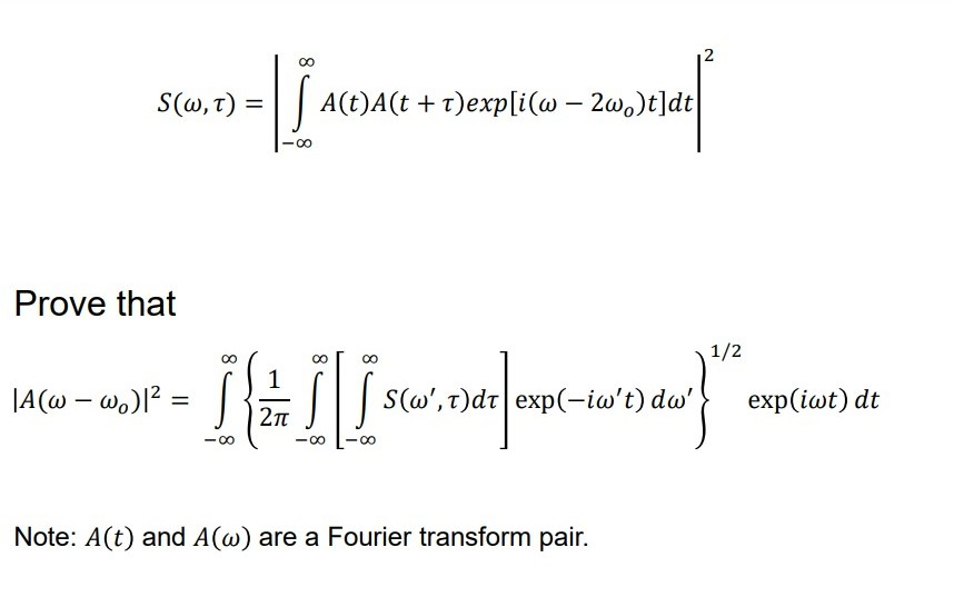 Solved S(ω,τ)=∣∣∫−∞∞A(t)A(t+τ)exp[i(ω−2ωo)t]dt∣∣2 Prove that | Chegg.com