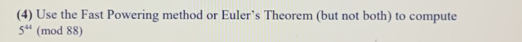 Solved (4) Use the Fast Powering method or Euler's Theorem | Chegg.com