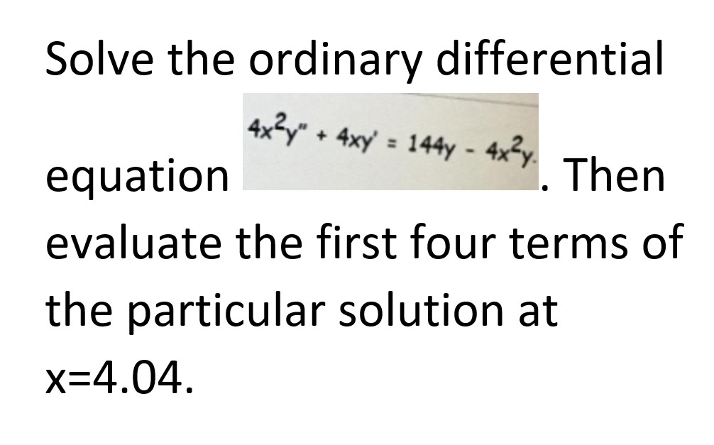 Solved Solve the ordinary differential 4xy" + 4xy' = 144y - | Chegg.com