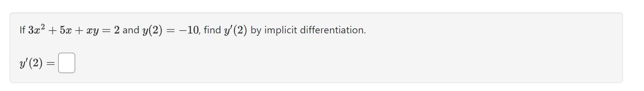 Solved If 3x2+5x+xy=2 and y(2)=−10, find y′(2) by implicit | Chegg.com