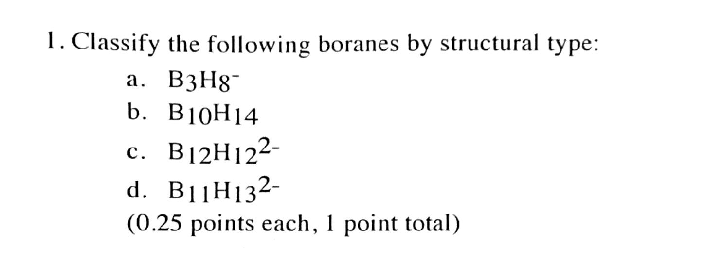 Solved 1. Classify the following boranes by structural type: | Chegg.com