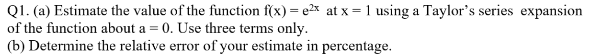 Solved Q1. (a) Estimate the value of the function f(x)=e2x | Chegg.com