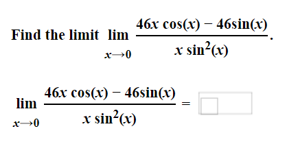 Solved 46x cos(x) - 46sin(x) Find the limit lim x->0 x | Chegg.com