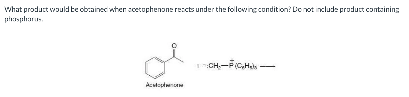 Solved What product would be obtained when acetophenone | Chegg.com