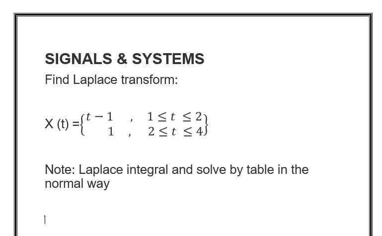 Solved SIGNALS & SYSTEMS Find Laplace transform: X (t)={-1 : | Chegg.com