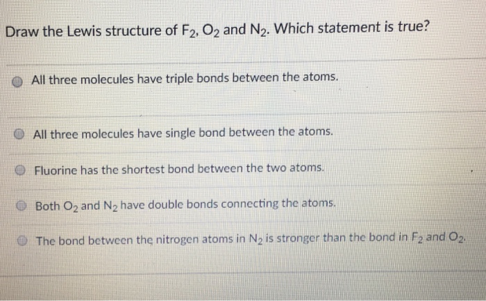 Solved Draw the Lewis structure of F2, O2 and N2. Which | Chegg.com