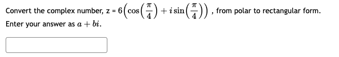 Solved Convert the complex number, z=6(cos(4π)+isin(4π)), | Chegg.com