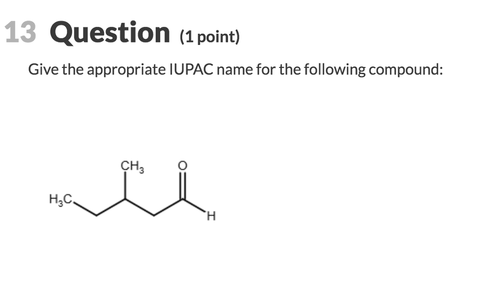 Solved 13 Question (1 point) Give the appropriate IUPAC name | Chegg.com