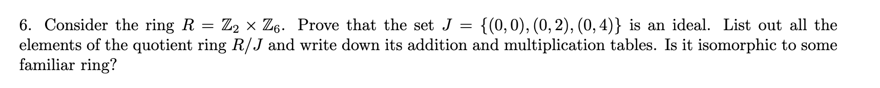 Solved 6. Consider the ring R=Z2×Z6. Prove that the set | Chegg.com