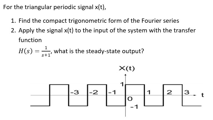 Solved For the triangular periodic signal x(t), 1. Find the | Chegg.com