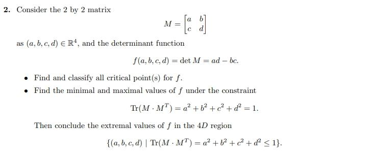 Solved 2. Consider the 2 by 2 matrix [a ь M = as (a, b,c,d) | Chegg.com