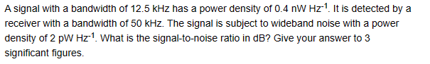 Solved A signal with a bandwidth of 12.5kHz ﻿has a power | Chegg.com