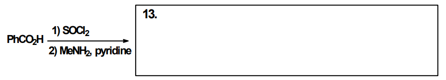 Solved 13. 1) SOCI2 PhCOH 2) MeNH2, pyridine | Chegg.com