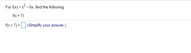Solved For f(x) = x2 - 6x, find the following. f(c + 7) f(c | Chegg.com