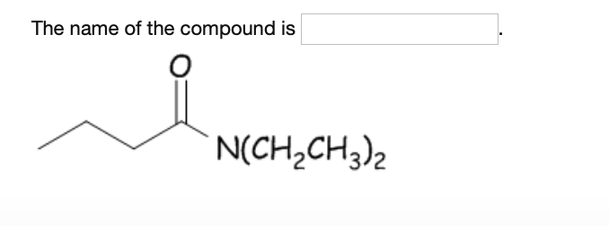 Solved The name of the compound is N(CH2CH3)2 The name of | Chegg.com