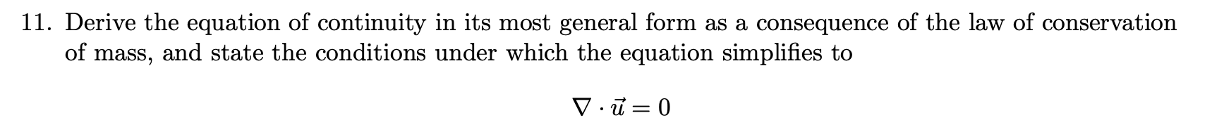 [Solved]: 11. Derive the equation of continuity in its mos