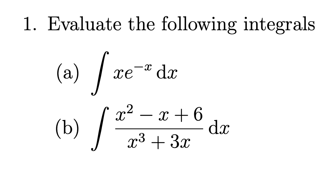 Solved 1. Evaluate the following integrals (a) ∫xe−x dx (b) | Chegg.com