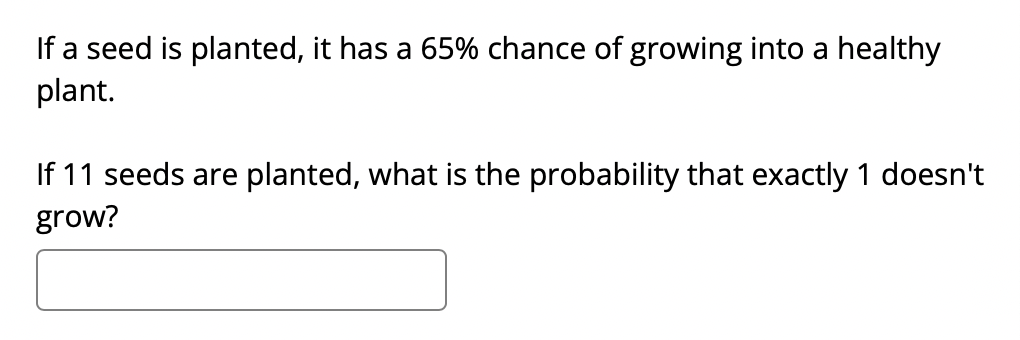 Solved If a seed is planted, it has a 65% chance of growing | Chegg.com